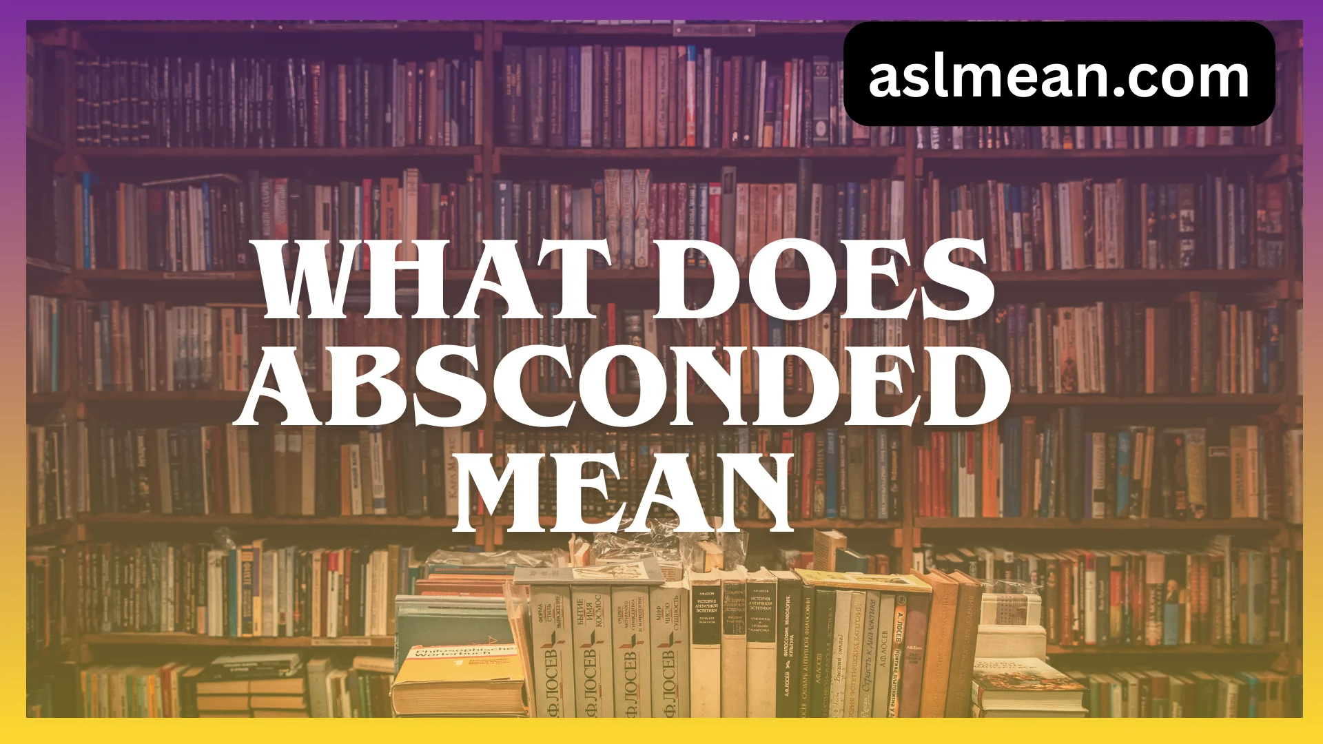 What Does Absconded Mean? A Complete, Simple, and Clear Explanation 📚