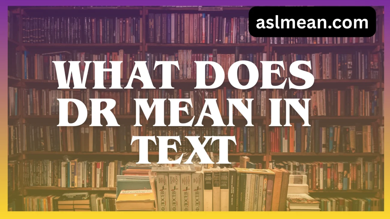 What Does DR Mean in Text? All Meanings Explained Simply