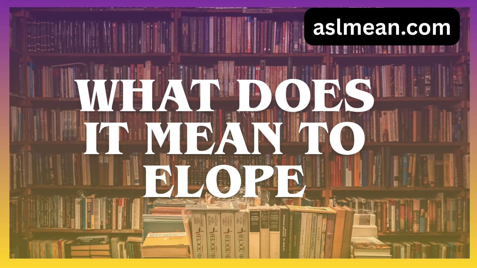What Does It Mean to Elope? Meaning, Origin, and Real Examples