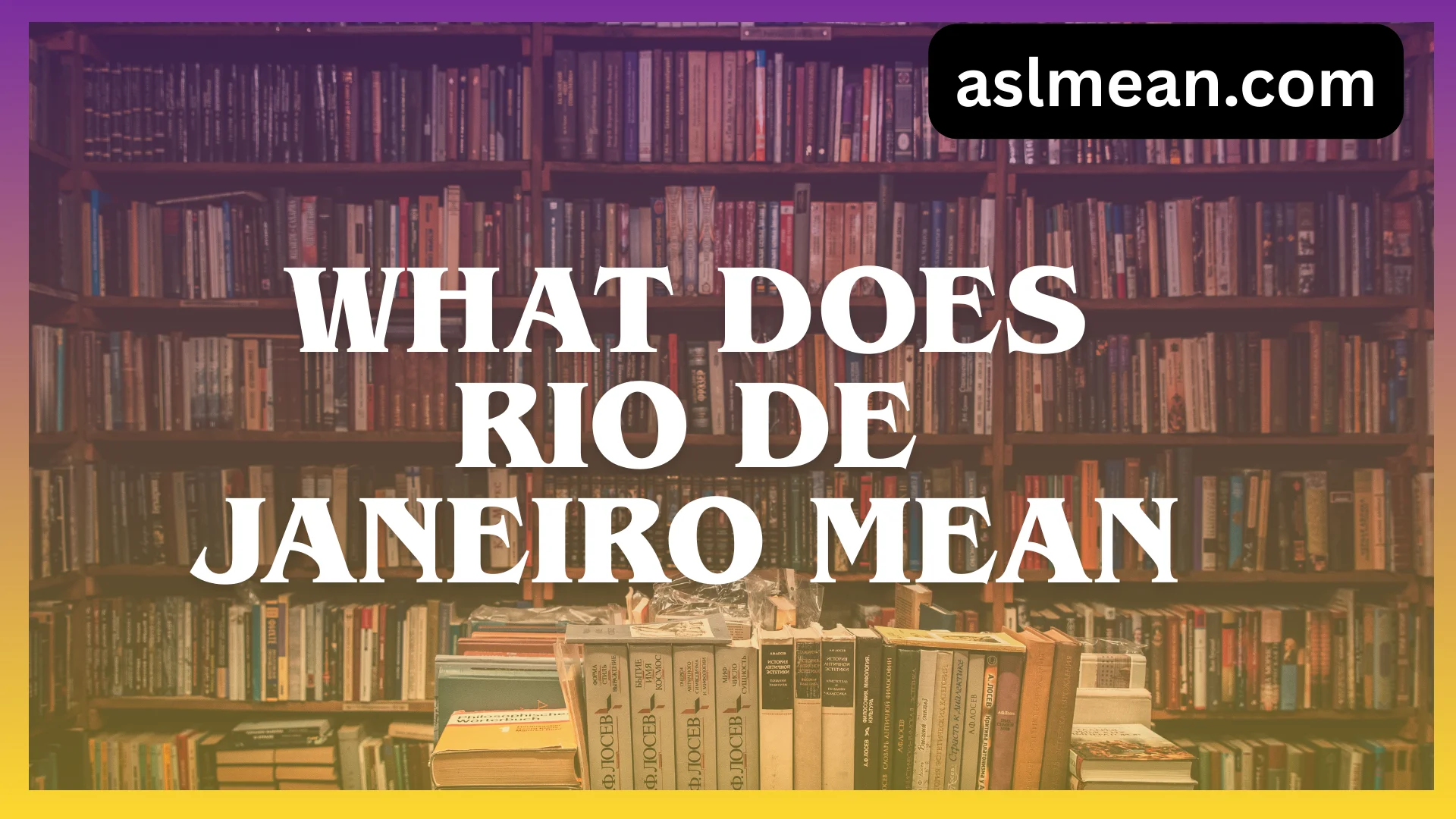 What Does Rio de Janeiro Mean? The True Meaning, Origin, and Cultural ...
