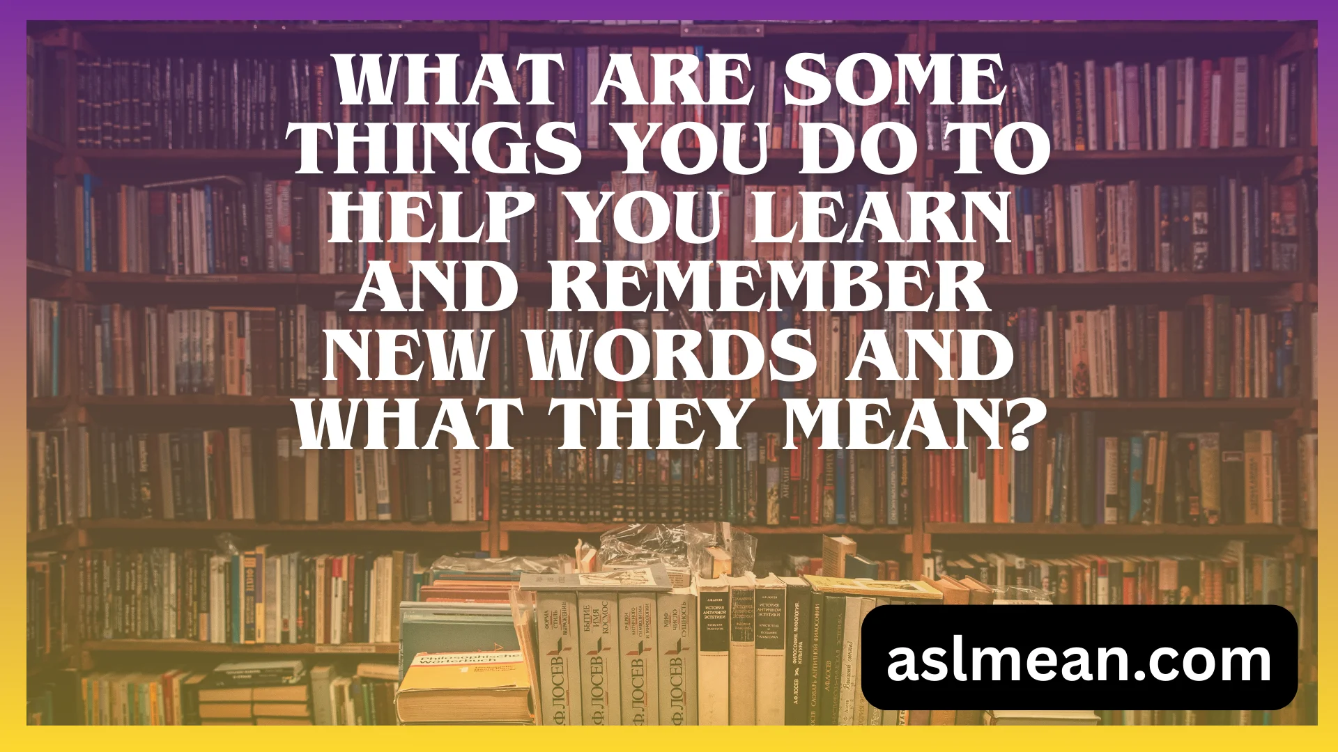 What Are Some Things You Do to Help You Learn and Remember New Words ...