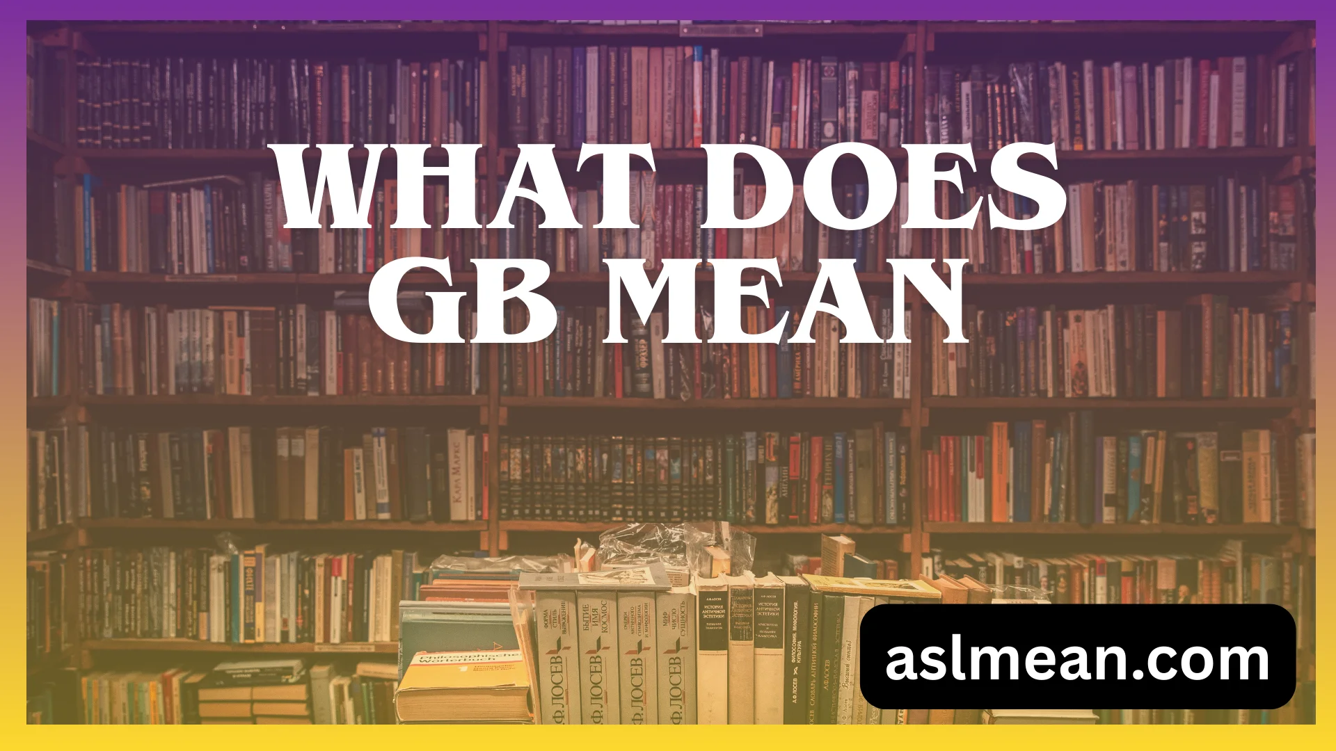 What Does GB Mean? Simple, Real-Life Meaning, Uses, and Examples ...